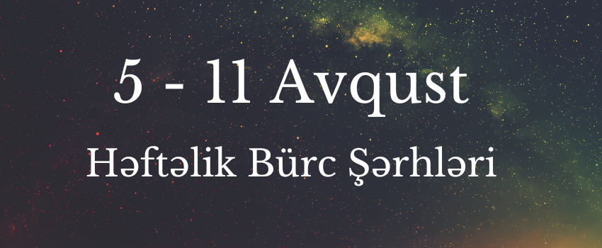5-11 Avqust Həftəlik Bürclər - Kimin Sevgidə Bəxsi Gətirəcək? - Burcler ...