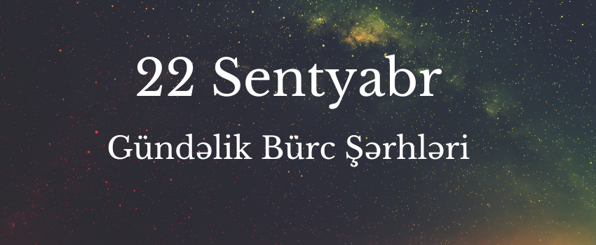 22 Sentyabr Burcler - 22 Sentyabr Bürclər 2024