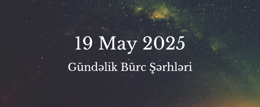 19 May Bürclər 2025 - Burcler 2025