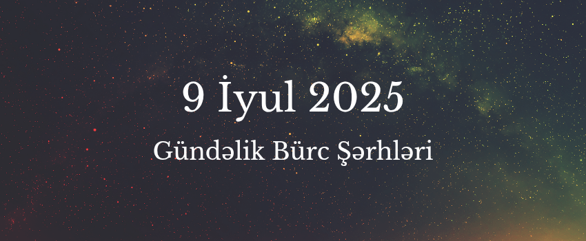8 İyul Bürclər - Gündəlik Bürclər 2025 Burcler.az-da!
